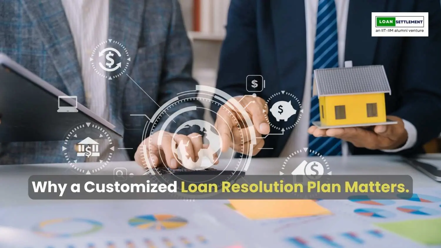 Why a Customized Loan Resolution Plan Matters | Expert Guide — Loansettlement